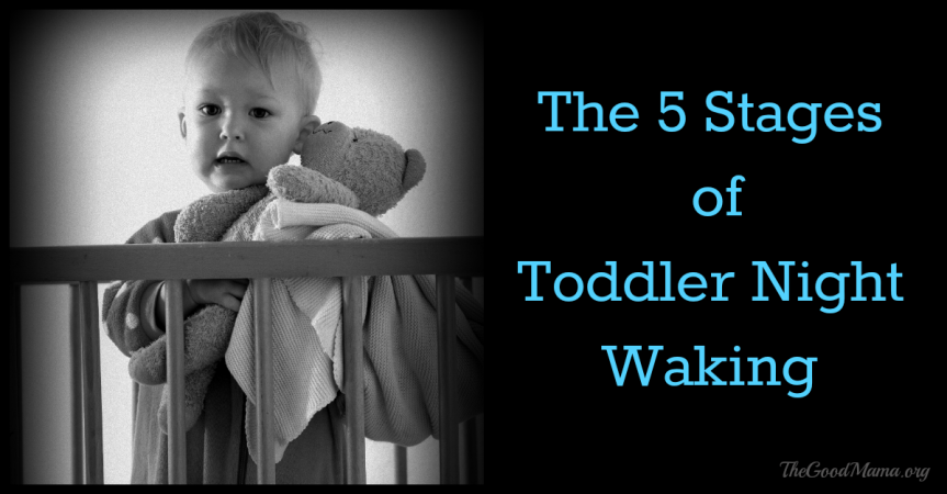 The 5 Stages Of Toddler Night Waking The Good Mama