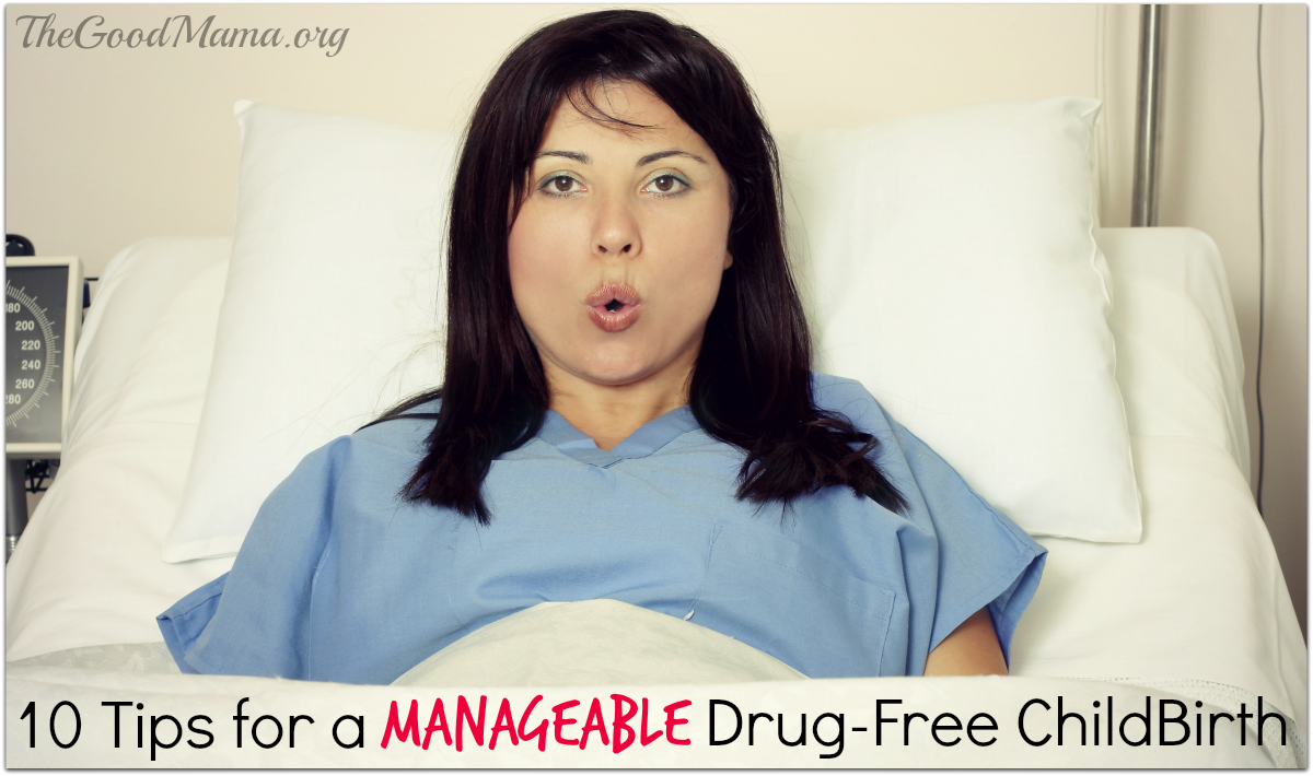 10 Tips for a Manageable Drug-Free Childbirth - The Good Mama