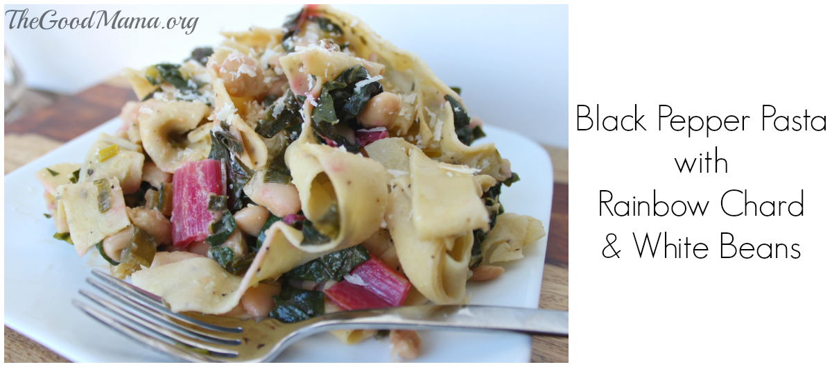 Black Pepper Pasta with Rainbow Chard and White Beans - The Good Mama