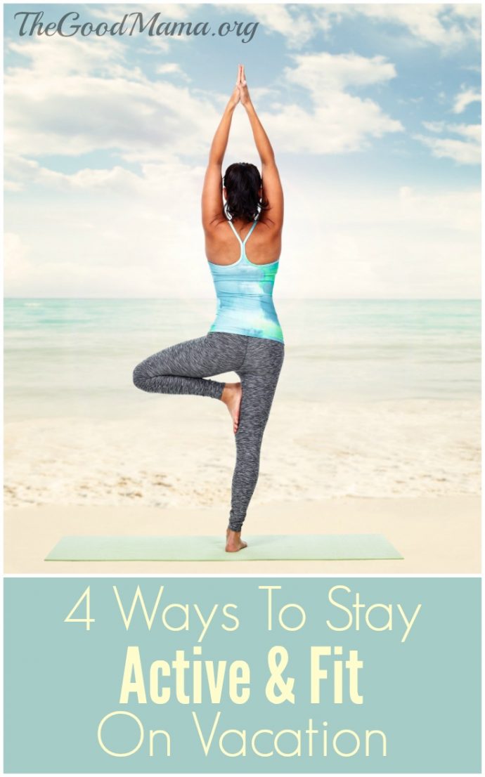 4 Ways to Stay Active & Fit On Vacation - The Good Mama