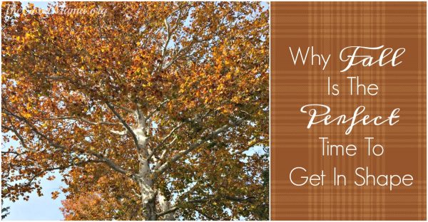 Why Fall Is the Perfect Time to Get Into Shape - The Good Mama